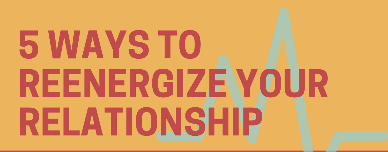 5 Ways to Reenergize Your Relationship - Jen Elmquist 5 Ways to Reenergize Your Relationship - Jen Elmquist